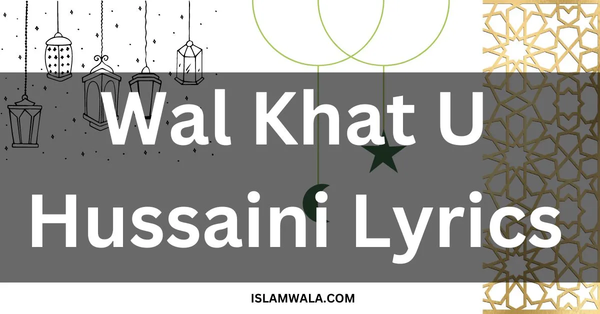 Wal Khat U Hussaini Lyrics In English, Urdu & Arabic (Read & Download)