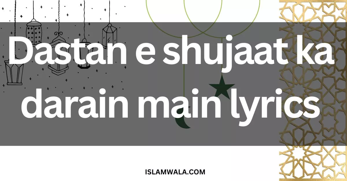 Dastan E Shujaat Ka Darain Main Lyrics (Read & Download)