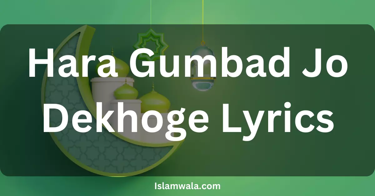 Hara Gumbad Jo Dekhoge Lyrics In English, Hindi & Urdu Hara Gumbad Jo Dekhoge Lyrics In English, Hindi & Urdu